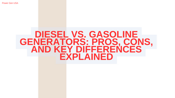 Diesel vs. Gasoline Generators: Pros, Cons, and Key Differences Explai ...